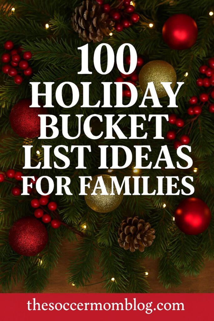 100 Holiday Bucket List Ideas for Families - The Soccer Mom Blog